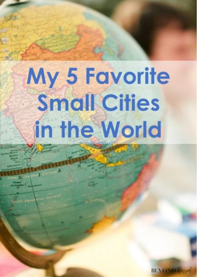 My Top 5 Favorite Small Cities - beyond blessed